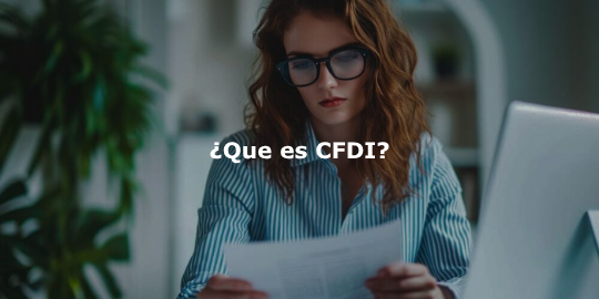 CFDI: ¿Qué es? y ¿Cómo generarlo?